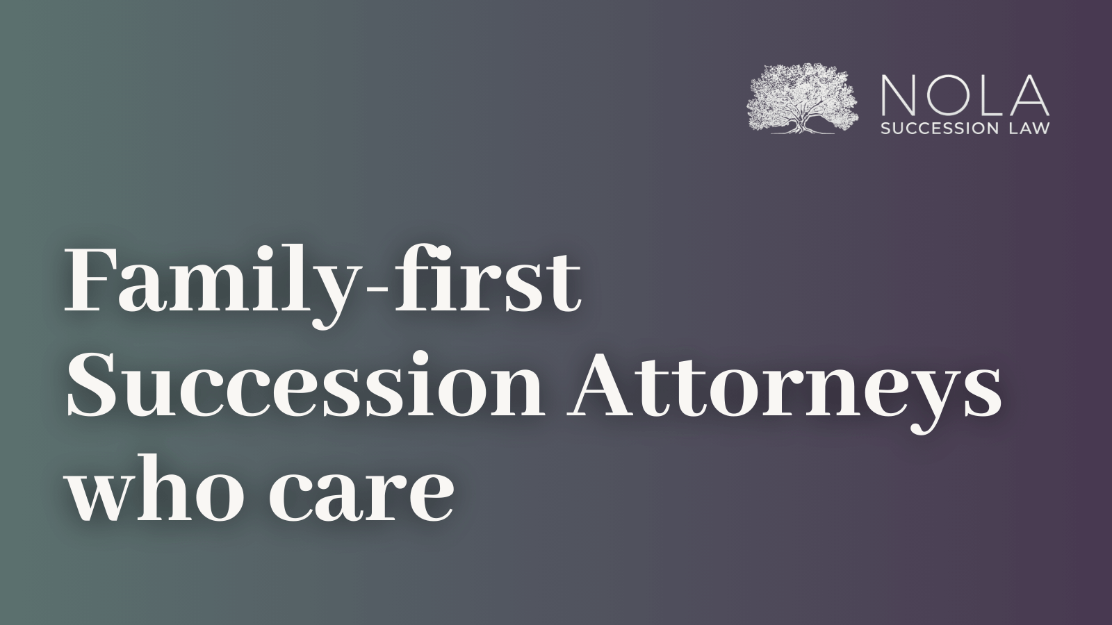 Succession Attorneys Who Care | NOLA Succession Law