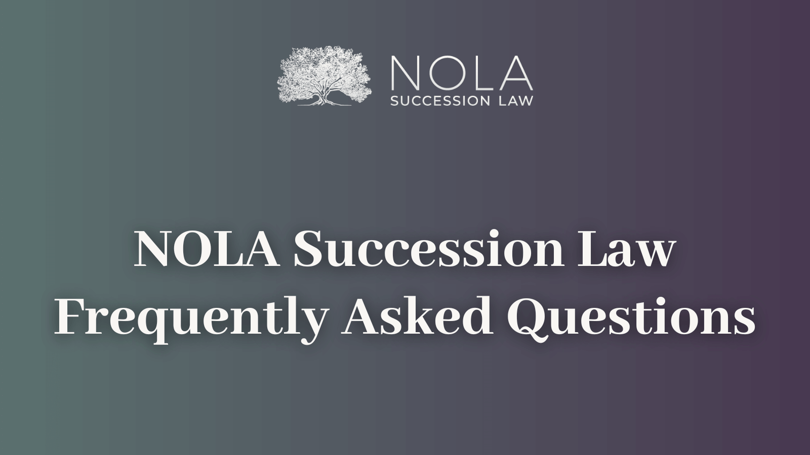 Succession Law FAQ | New Orleans Succession Law